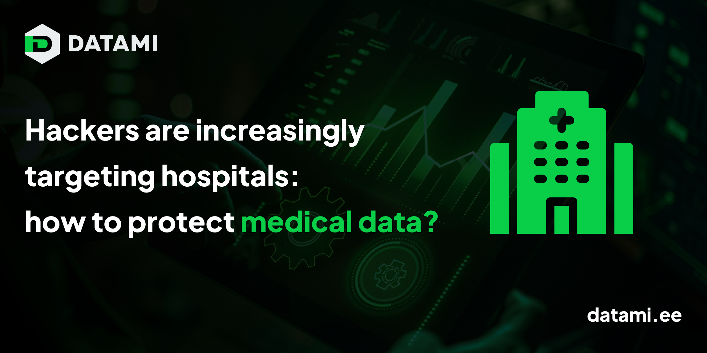 Cybersecurity in healthcare: why hackers target hospitals | Datami